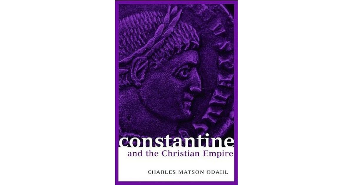 Constantine and the Christian Empire by Charles Matson Odahl