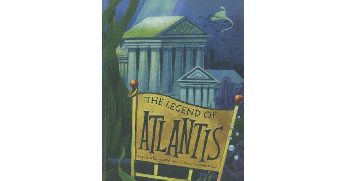 The Legend of Atlantis by Thomas Kingsley Troupe