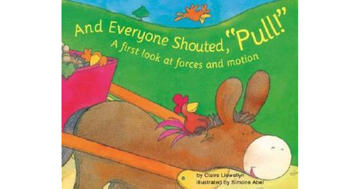 And Everyone Shouted, "pull!": A First Look at Forces and Motion by ...