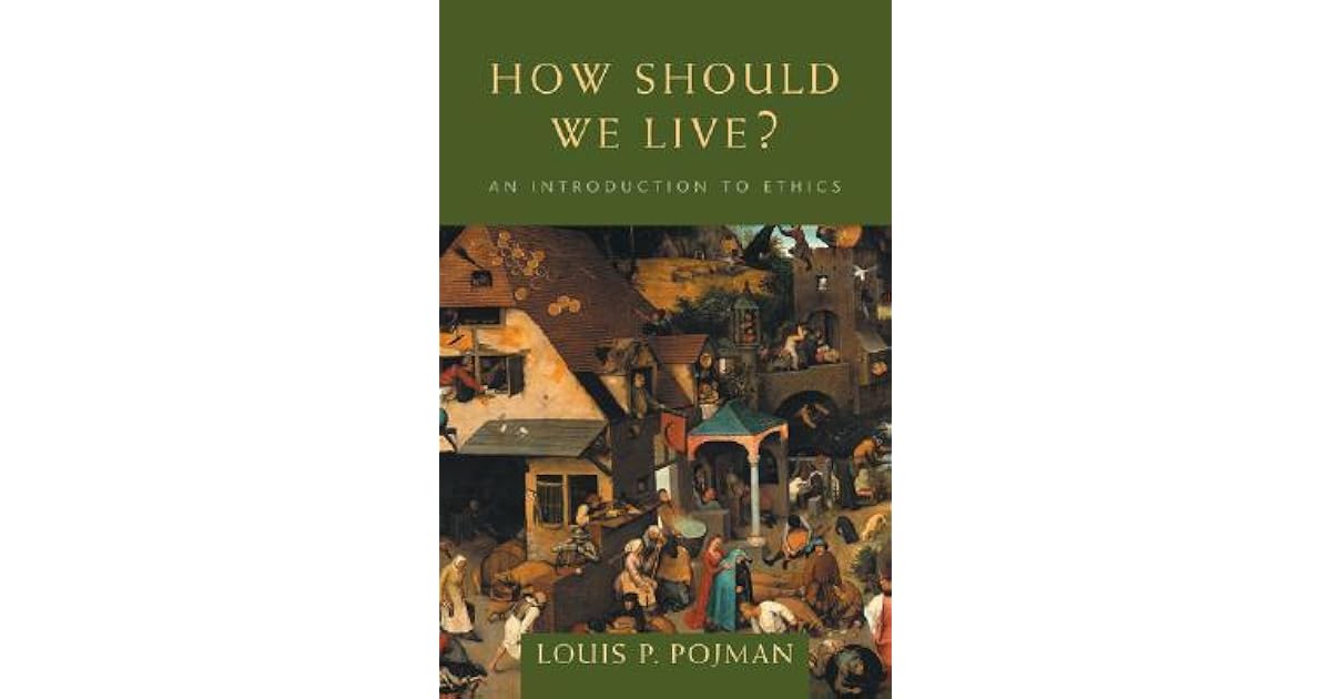 How Should We Live?: An Introduction to Ethics by Louis P. Pojman