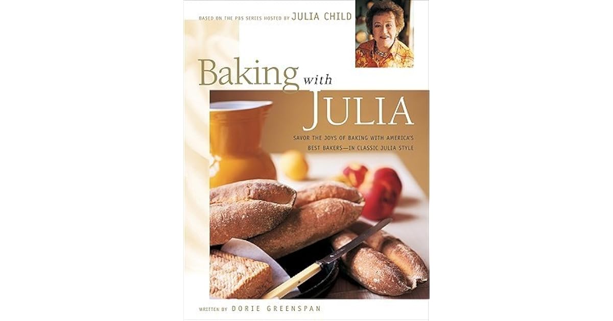 Baking with Julia: Sift, Knead, Flute, Flour, and Savor... by Julia Child