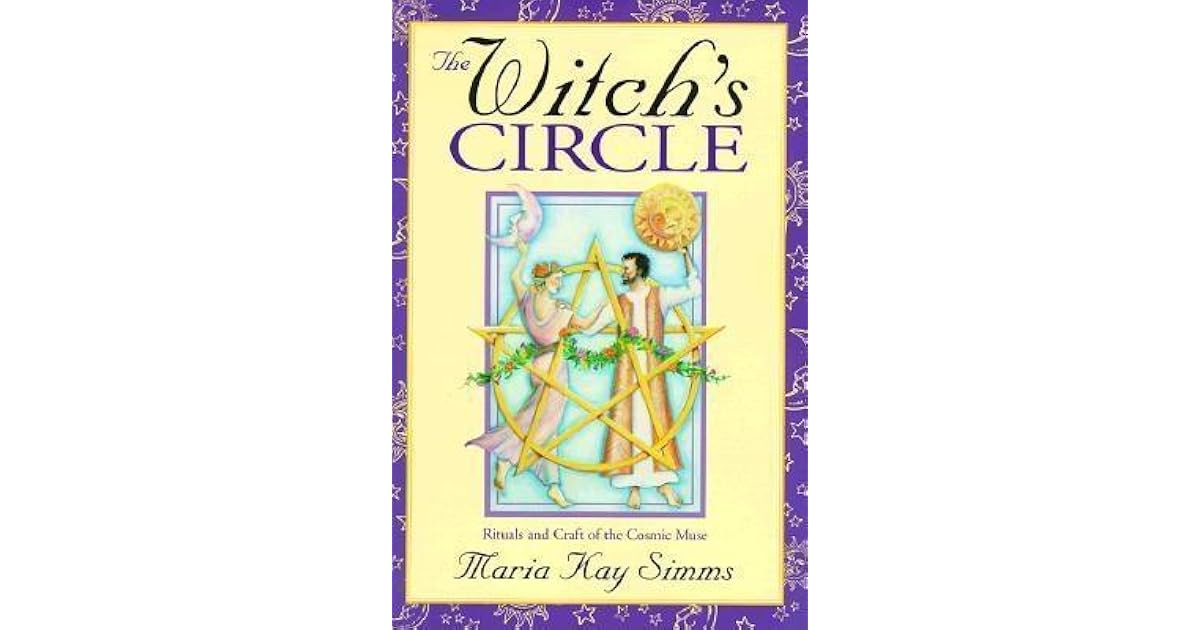 The Witch's Circle: Rituals and Craft of the Cosmic Muse by Maria Kay Simms