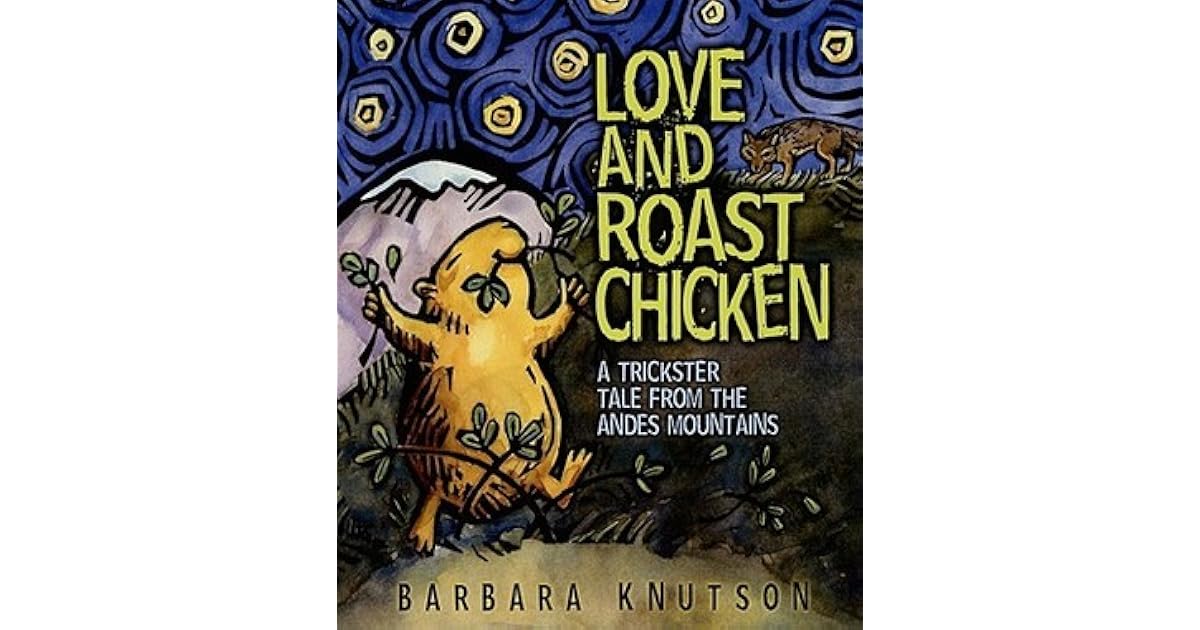 Love and Roast Chicken: A Trickster Tale from the Andes Mountains by ...