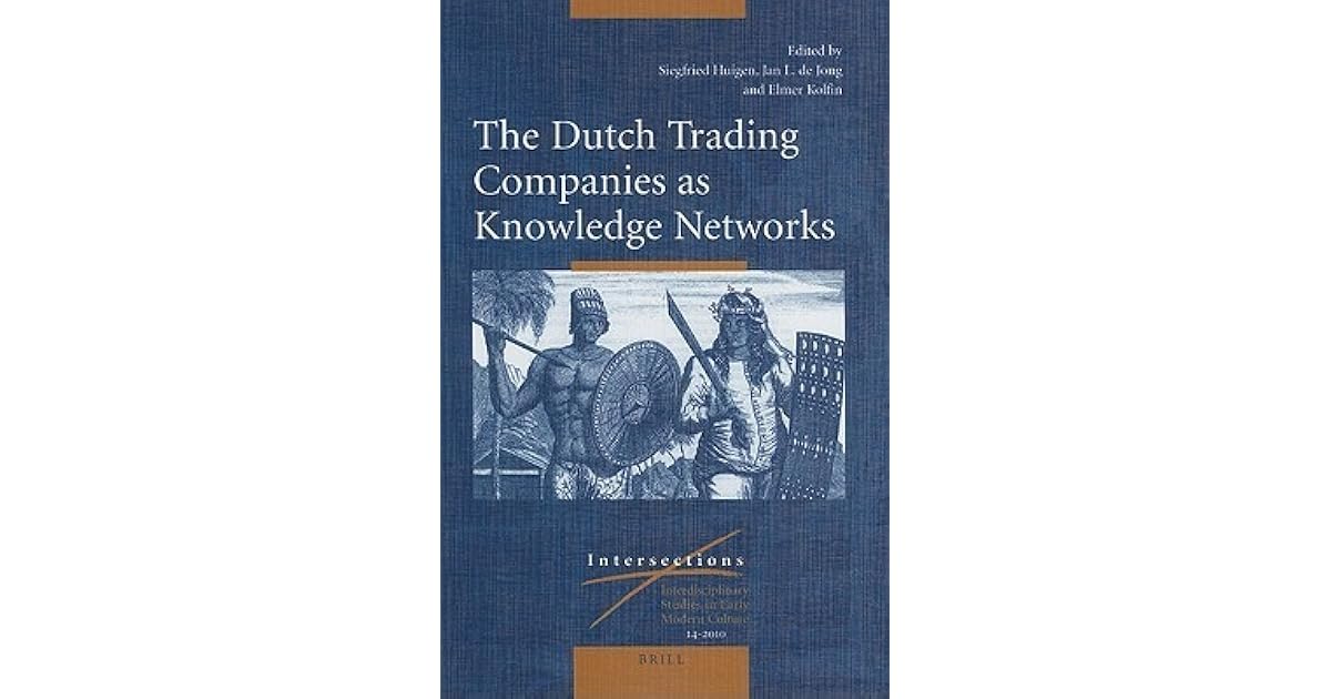 The Dutch Trading Companies as Knowledge Networks by Siegfried Huigen