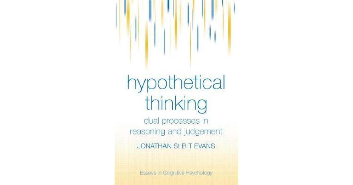 Hypothetical Thinking: Dual Processes in Reasoning and Judgement by ...