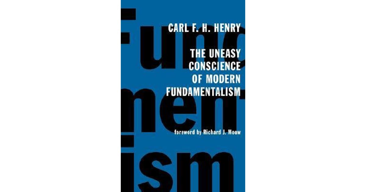 The Uneasy Conscience of Modern Fundamentalism by Carl F.H. Henry