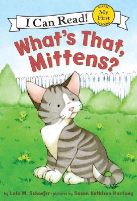 What's That, Mittens? by Lola M. Schaefer