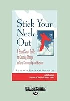 Stick Your Neck Out: A Street-Smart Guide to Creating Change in Your ...