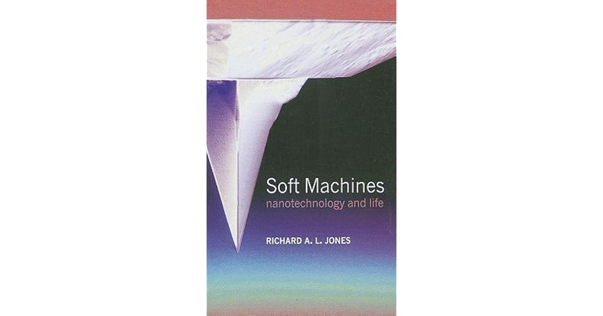 Soft Machines: Nanotechnology and Life by Richard A.L. Jones