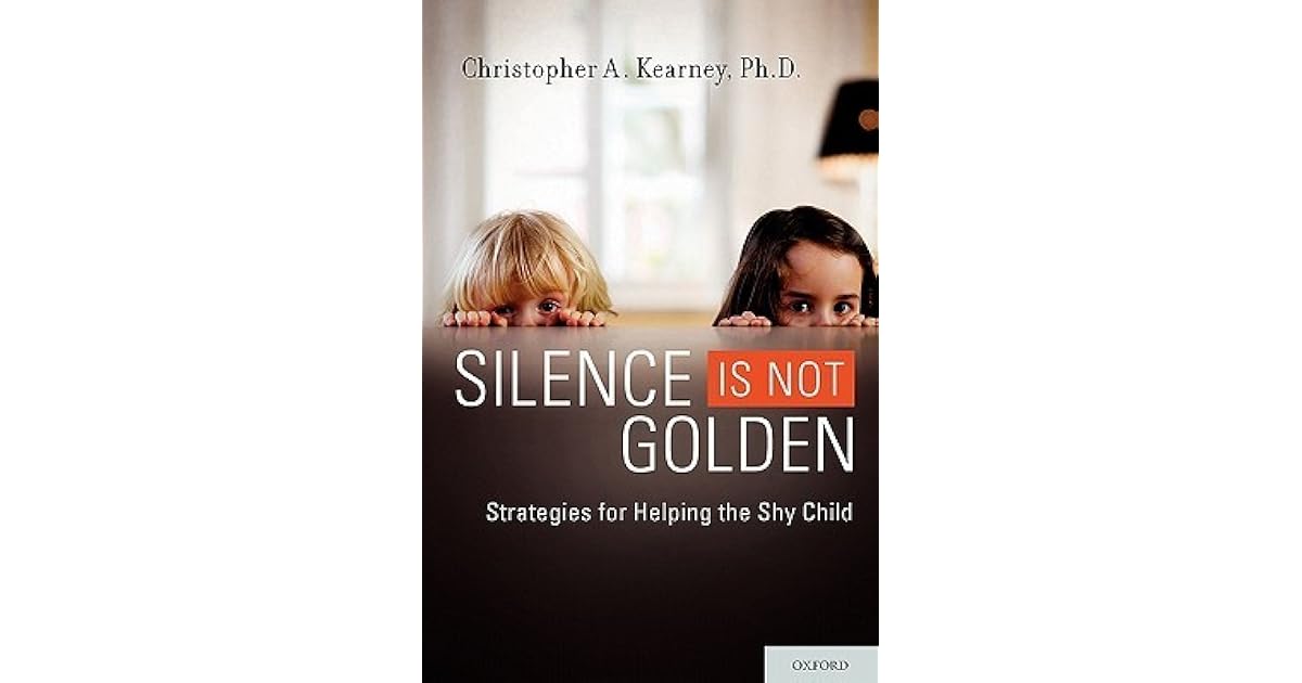 Silence Is Not Golden: Strategies for Helping the Shy Child by ...