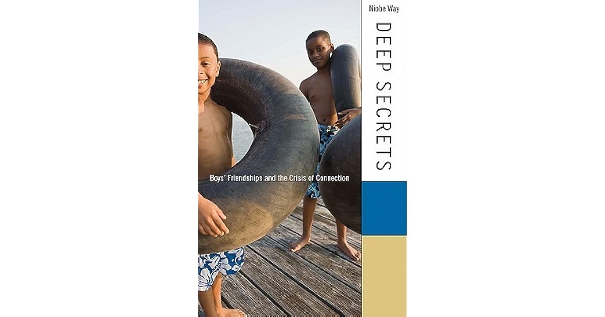 Deep Secrets: Boys' Friendships and the Crisis of Connection by Niobe Way