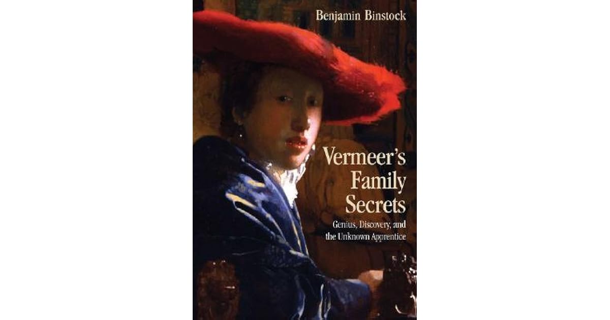 Vermeer's Family Secrets: Genius, Discovery, and the Unknown Apprentice ...