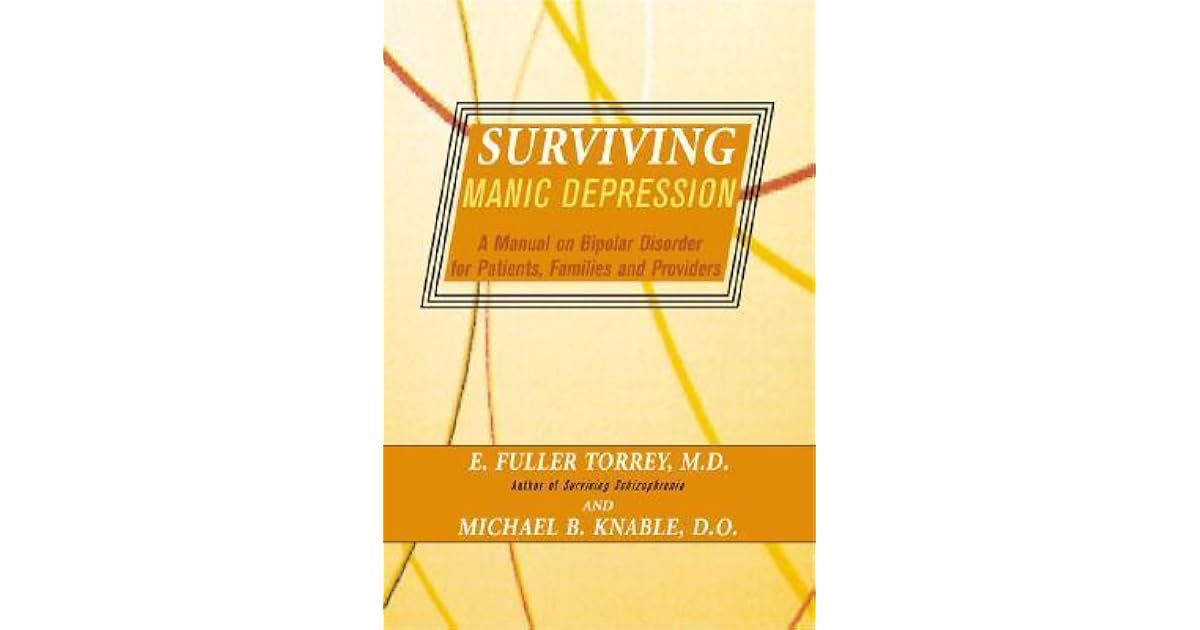 Surviving Manic Depression: A Manual on Bipolar Disorder for Patients ...
