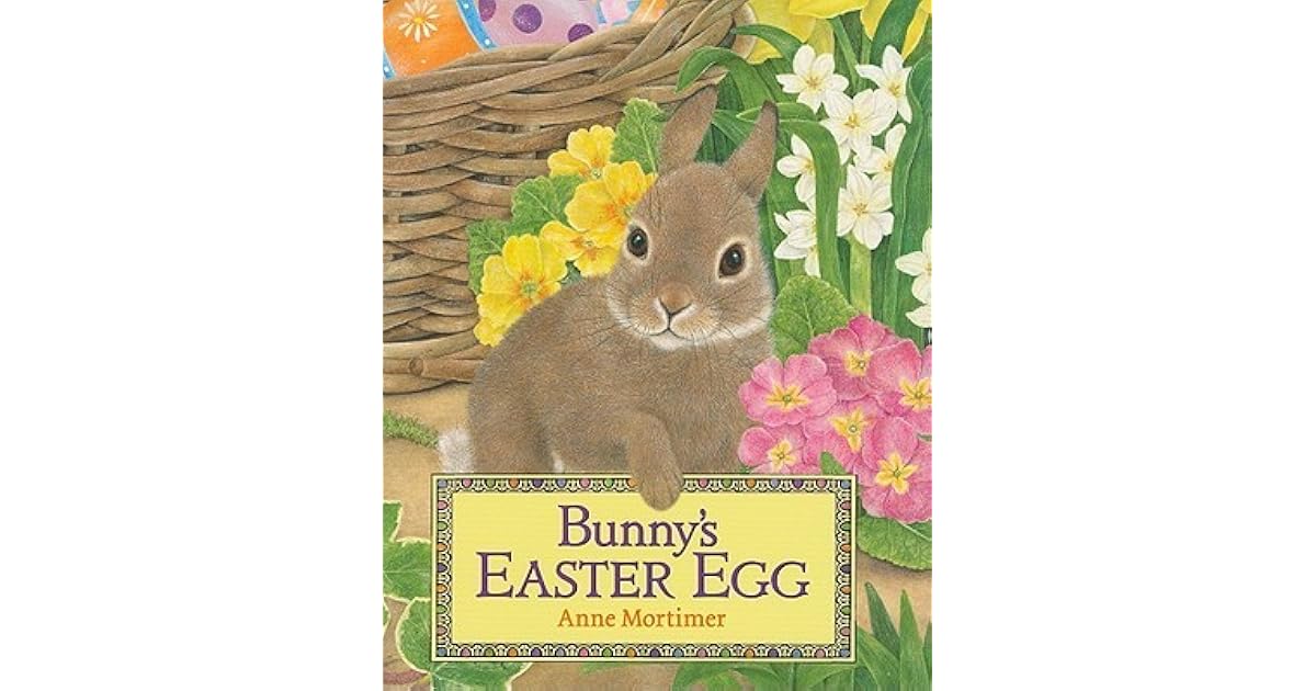 Bunny's Easter Egg by Anne Mortimer