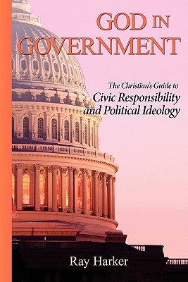 God in Government: The Christian's Guide to Civic Responsibility and ...