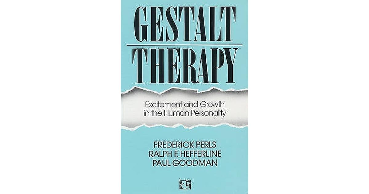 Gestalt Therapy: Excitement and Growth in the Human Personality by ...