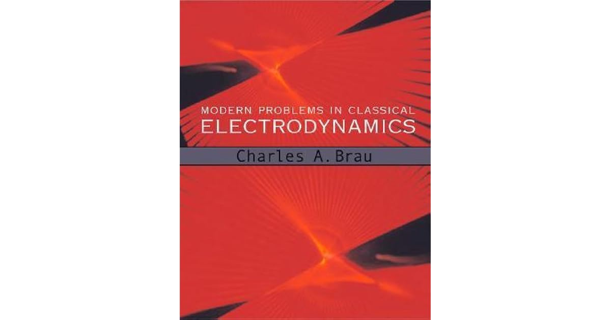 Modern Problems in Classical Electrodynamics by Charles A. Brau