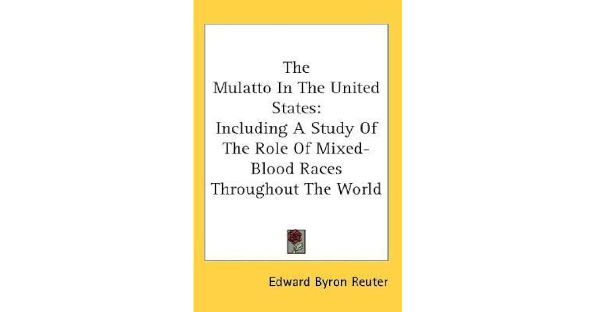 The Mulatto In The United States: Including A Study Of The Role Of ...