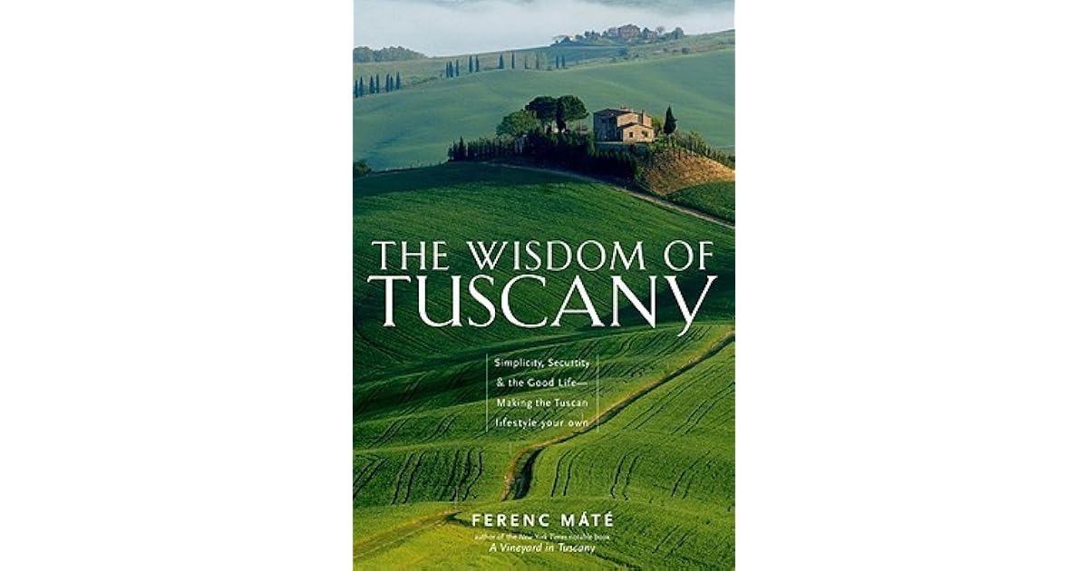 The Wisdom of Tuscany: Simplicity, Security & the Good Life - Making ...