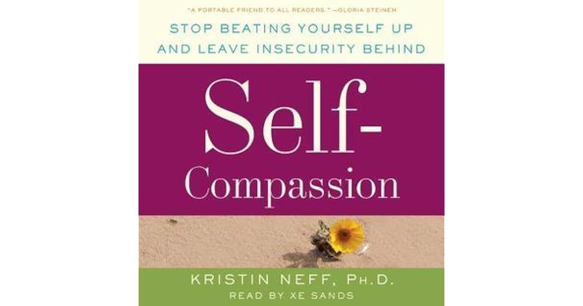 Self-Compassion: Stop Beating Yourself Up and Leave Insecurity Behind ...