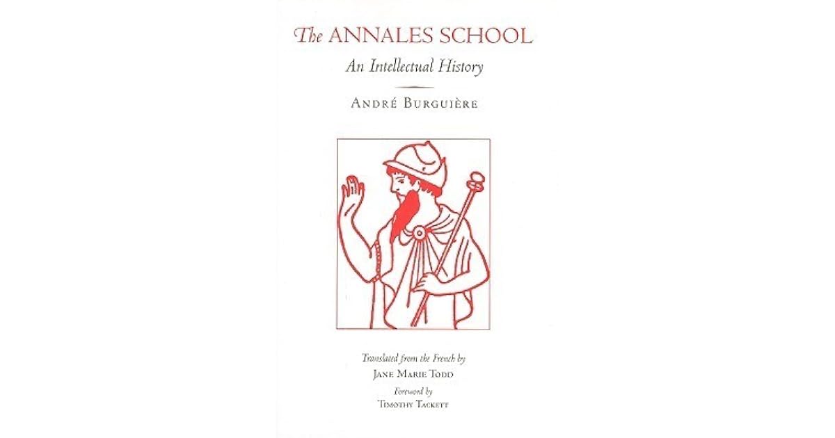 The Annales School: An Intellectual History by André Burguière