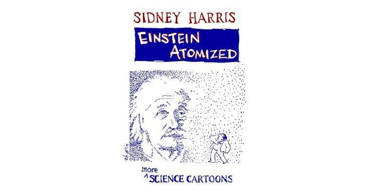 Einstein Atomized: More Science Cartoons by Sidney Harris