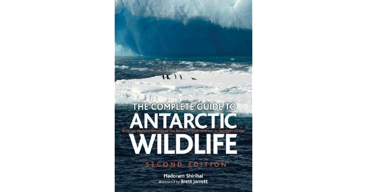 The Complete Guide to Antarctic Wildlife: Birds and Marine Mammals of ...