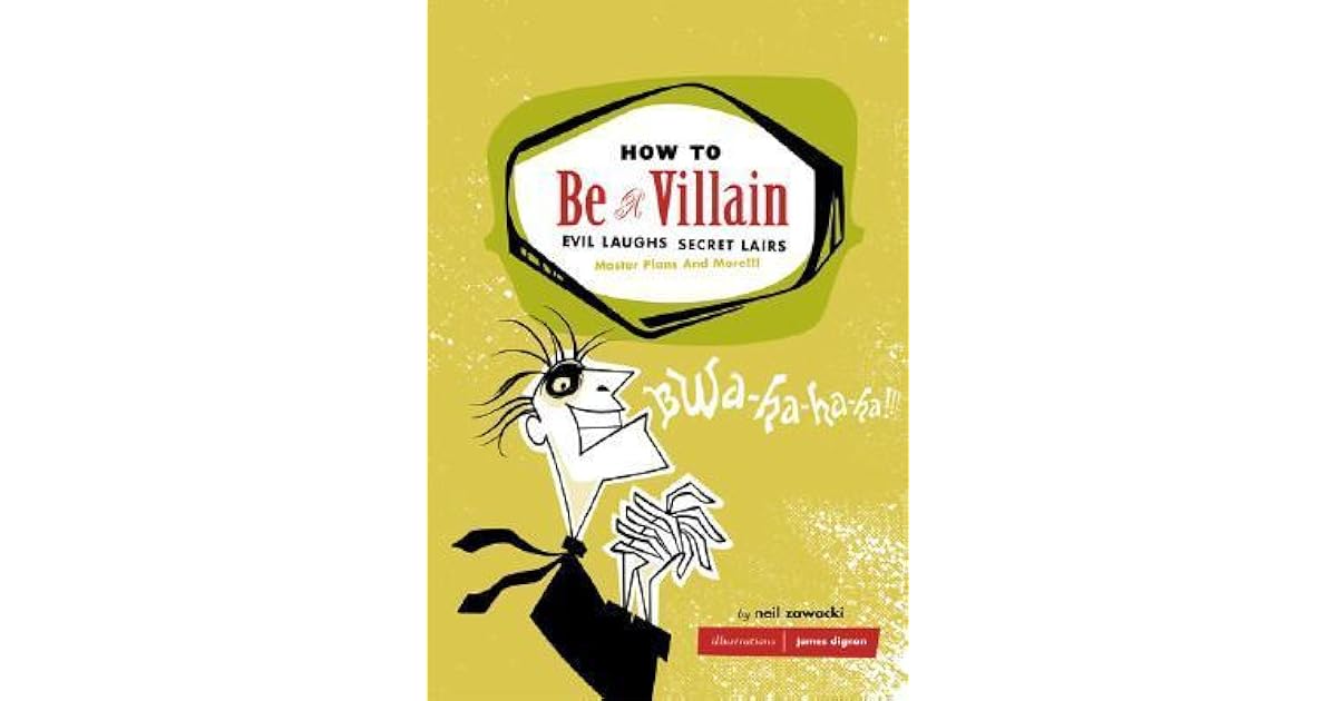 How to Be a Villain: Evil Laughs, Secret Lairs, Master Plans, and More ...