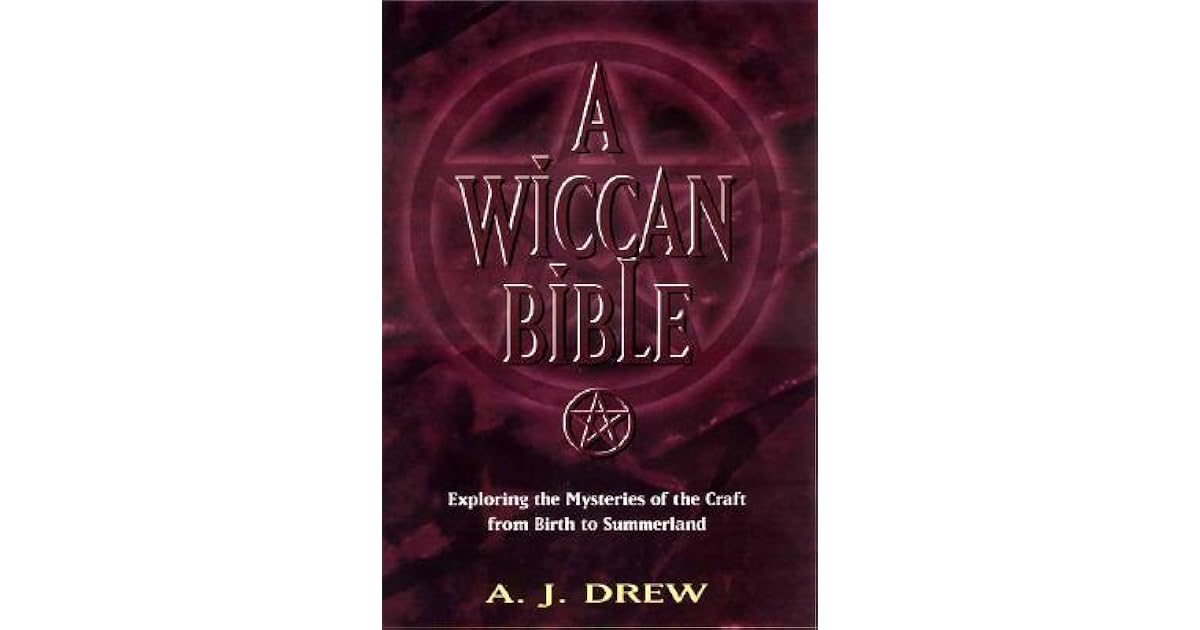 A Wiccan Bible: Exploring the Mysteries of the Craft From Birth to ...
