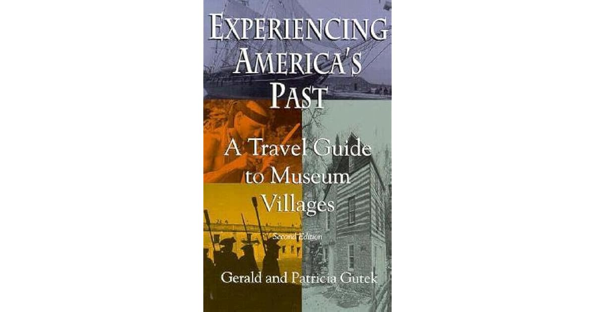 Experiencing America's Past: A Travel Guide to Museum Villages by ...