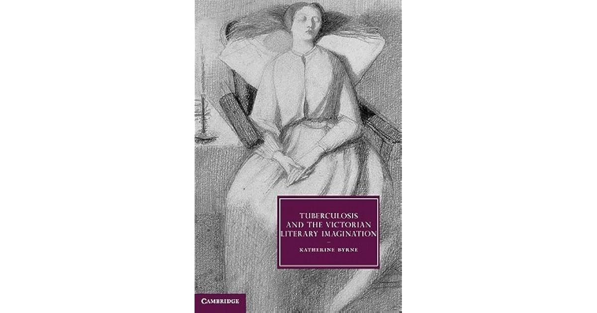 Tuberculosis and the Victorian Literary Imagination by Katherine Byrne