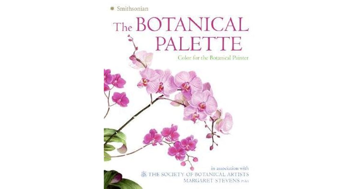 The Botanical Palette: Color for the Botanical Painter by Society of ...