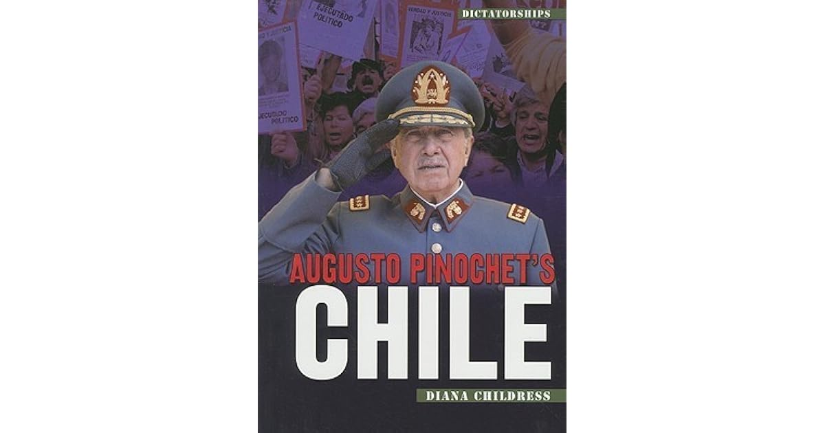 Augusto Pinochet's Chile by Diana Childress