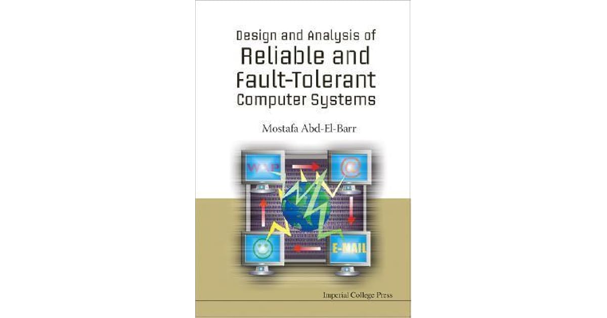 Design And Analysis Of Reliable And Fault Tolerant Computer Systems By Mostafa Abd El Barr