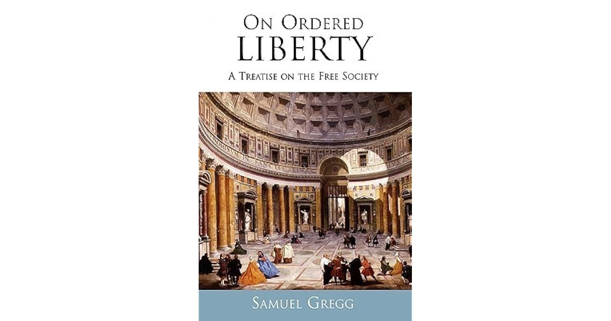 On Ordered Liberty: A Treatise on the Free Society by Samuel Gregg