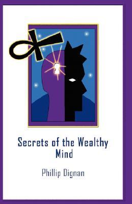 Secrets of the Wealthy Mind by Phillip Dignan