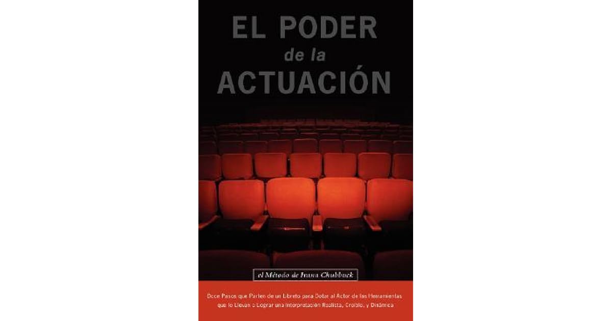 El Poder de la Actuacion. El Metodo de Ivana Chubbuck by Ivana Chubbuck