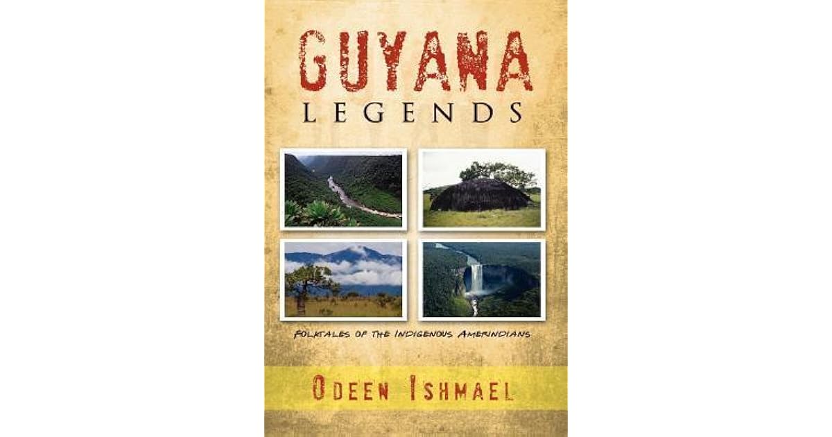 Guyana Legends: Folk Tales of the Indigenous Amerindians by Odeen Ishmael
