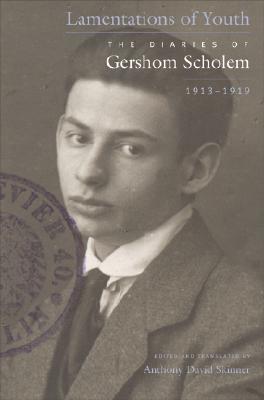 Lamentations of Youth: The Diaries of Gershom Scholem, 1913-1919 by ...