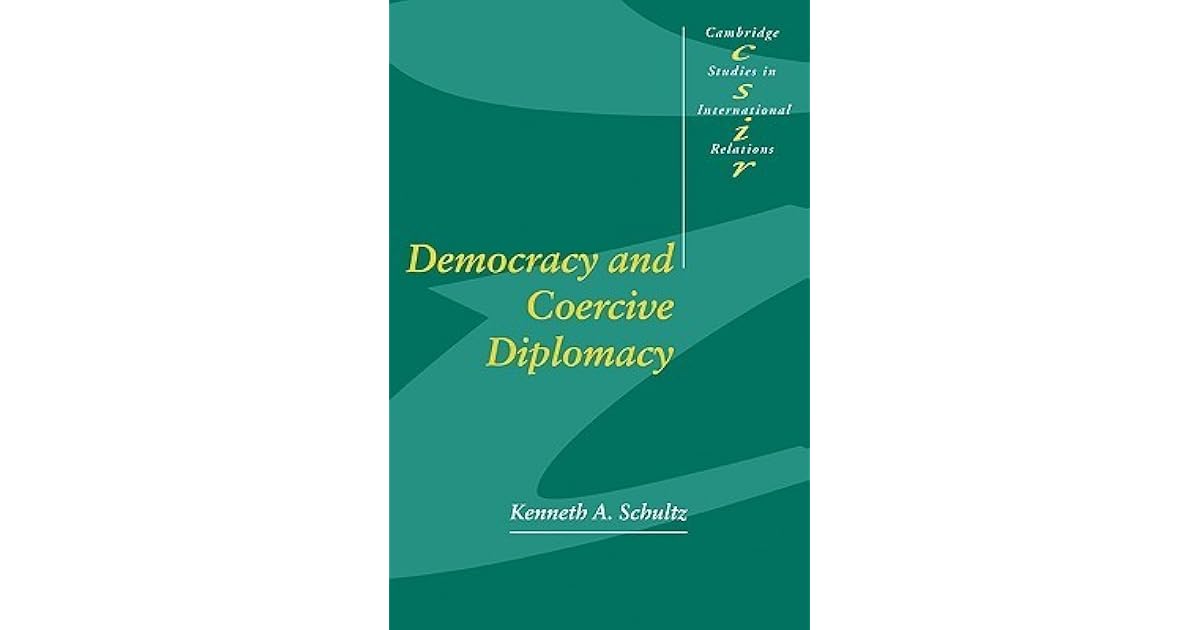Democracy and Coercive Diplomacy by Kenneth A. Schultz
