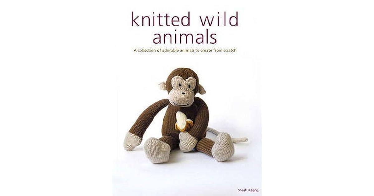 Knitted Wild Animals: A Collection of Adorable Animals to Knit from ...