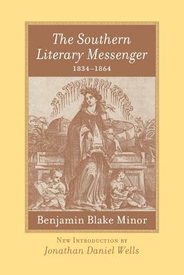 The Southern Literary Messenger, 1834-1864 by Benjamin Blake Minor