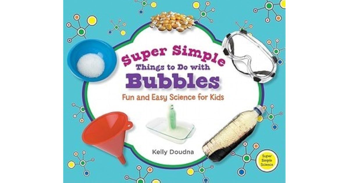 Super Simple Things to Do with Bubbles: Fun and Easy Science for Kids ...