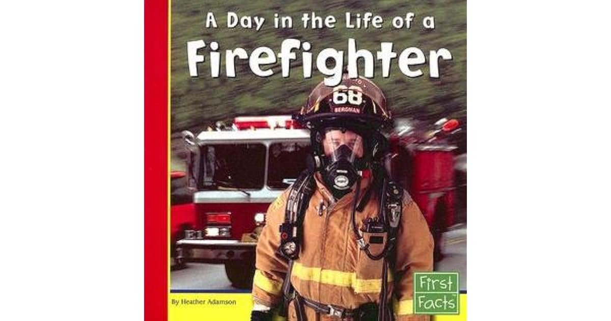 A Day in the Life of a Firefighter by Heather Adamson