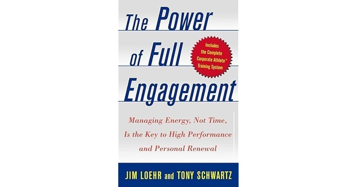 The Power of Full Engagement: Managing Energy, Not Time, Is the Key to ...