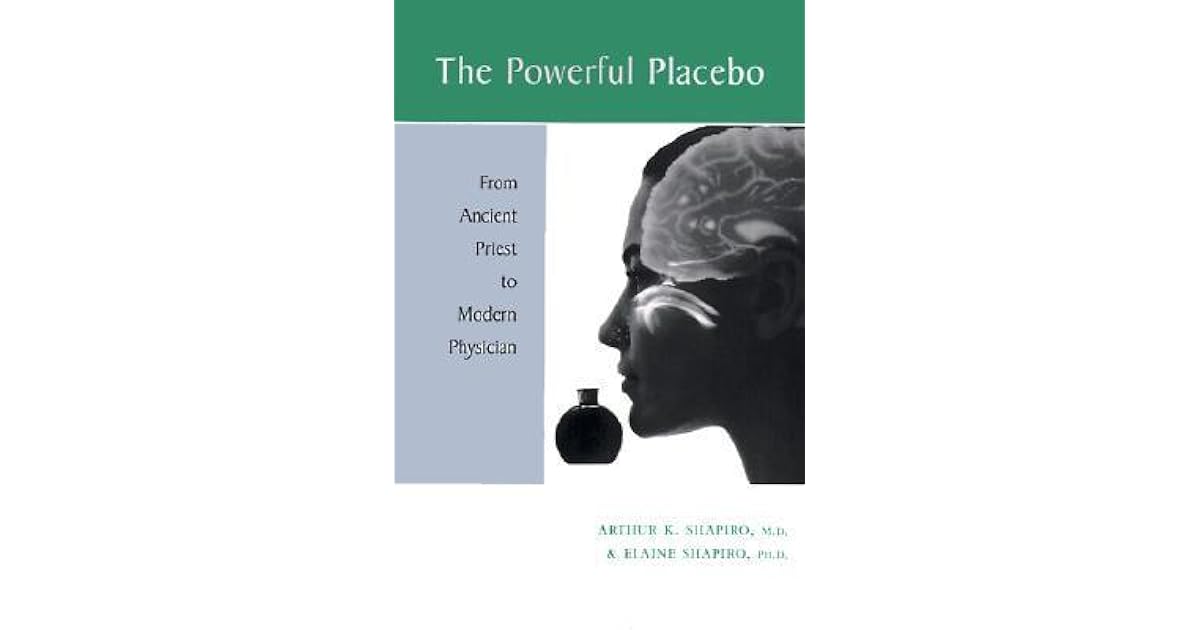 The Powerful Placebo: From Ancient Priest to Modern Physician by Arthur ...