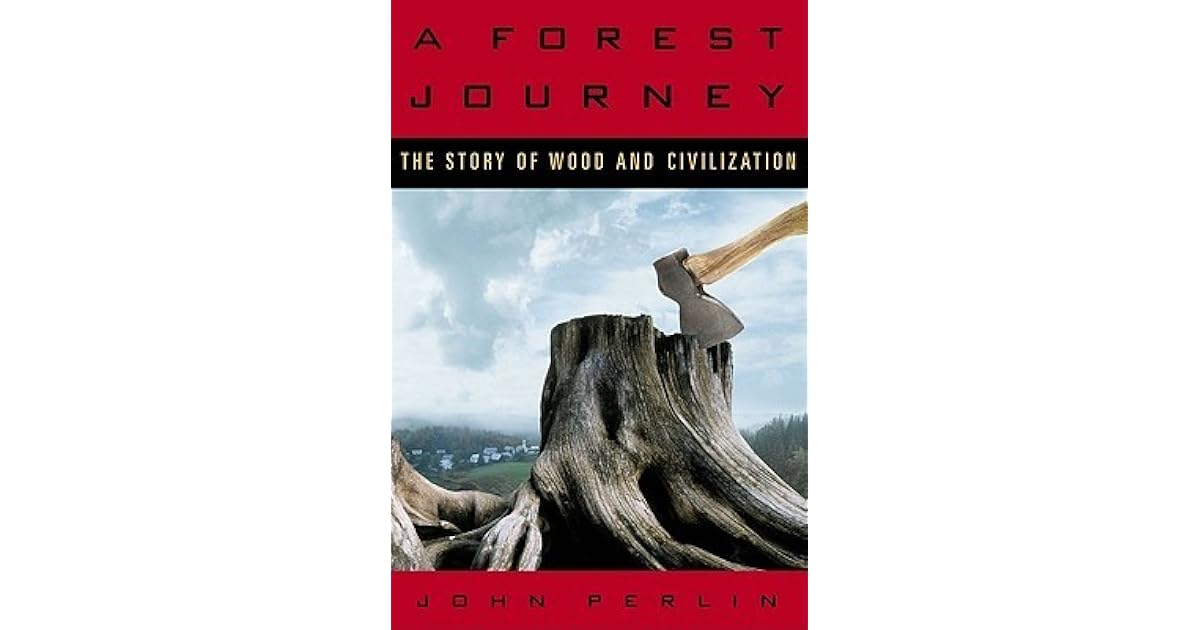 A Forest Journey: The Story of Wood and Civilization by John Perlin
