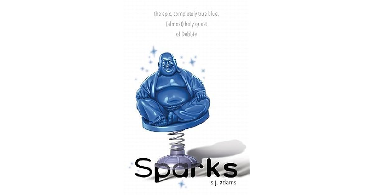 Sparks: The Epic, Completely True Blue, (Almost) Holy Quest of Debbie ...