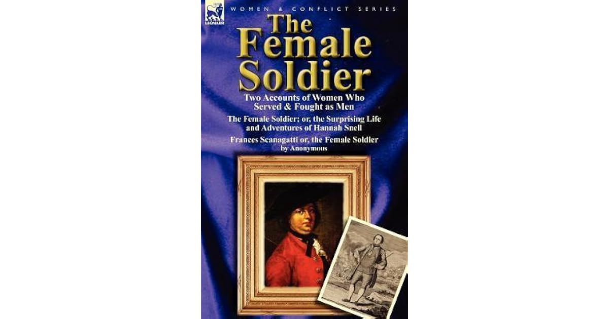 The Female Soldier: Two Accounts of Women Who Served & Fought as Men by ...