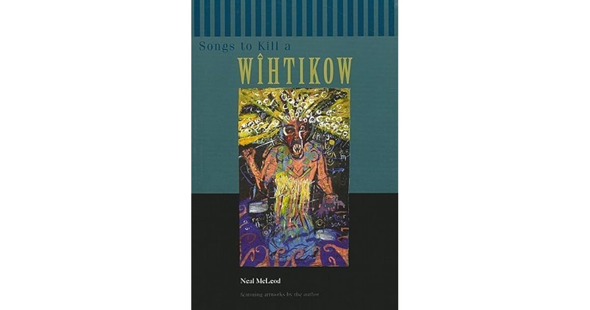 Songs to Kill a Wihtikow by Neal McLeod